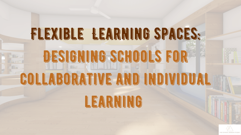 Flexible Learning Spaces: Designing Schools for Collaborative and ...