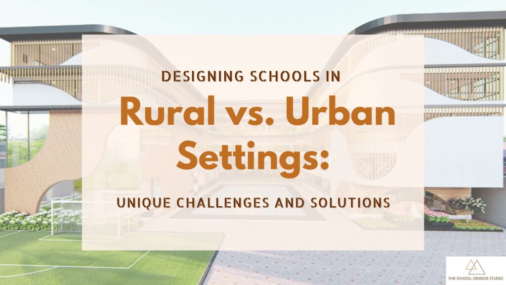 Designing Schools in Rural vs. Urban Settings: Unique Challenges and ...