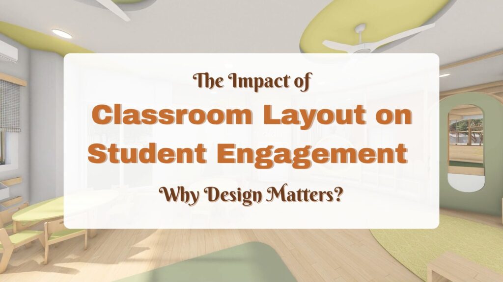 The Impact of Classroom Layout on Student Engagement